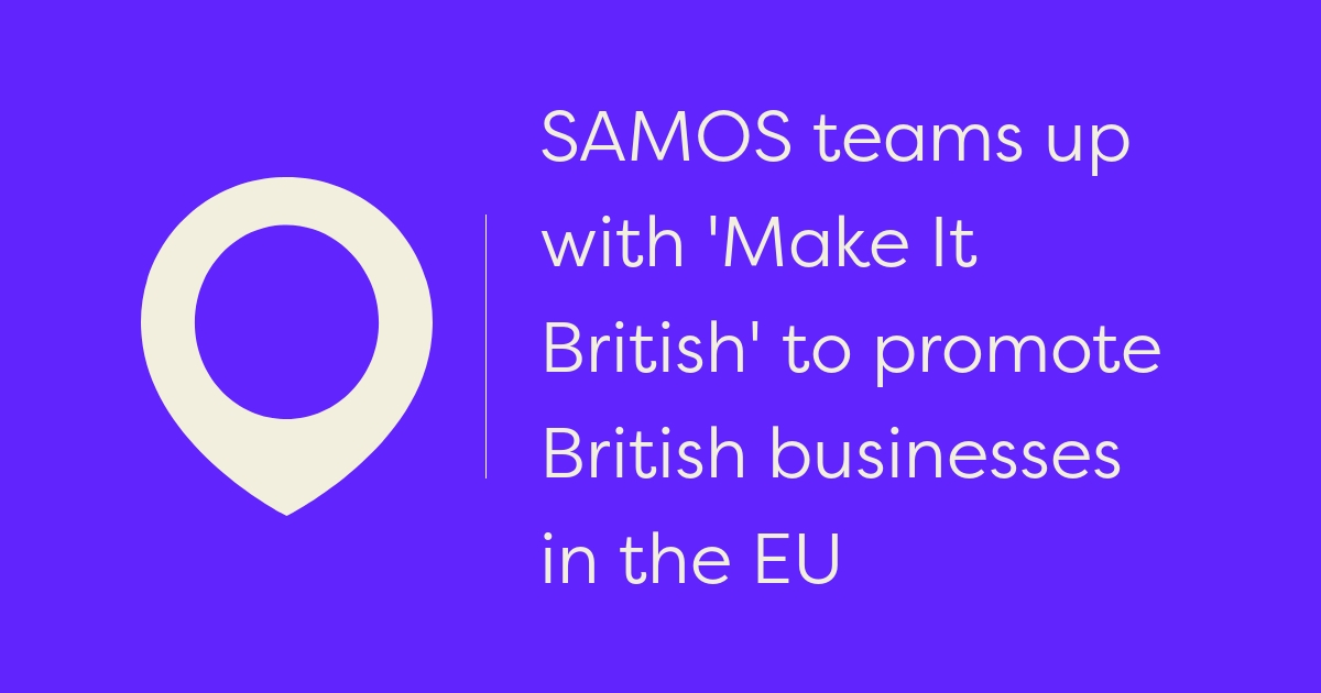 SAMOS teams up with 'Make It British' to promote British businesses in the EU