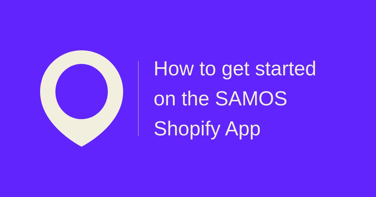 How to get started on the SAMOS Shopify App & start shipping
