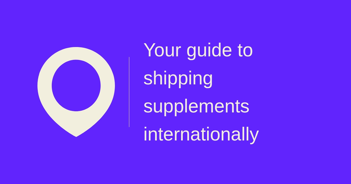 Solutions to shipping supplements & vitamins worldwide