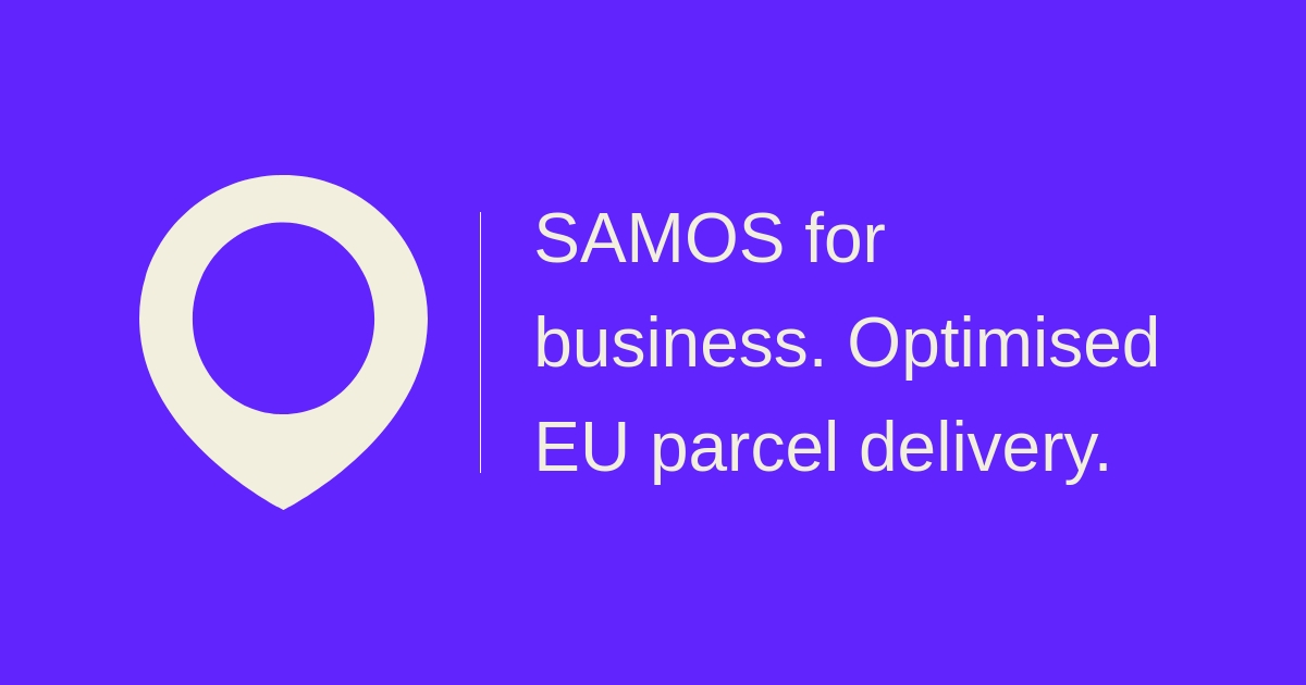 SAMOS for business. Optimised EU parcel delivery.
