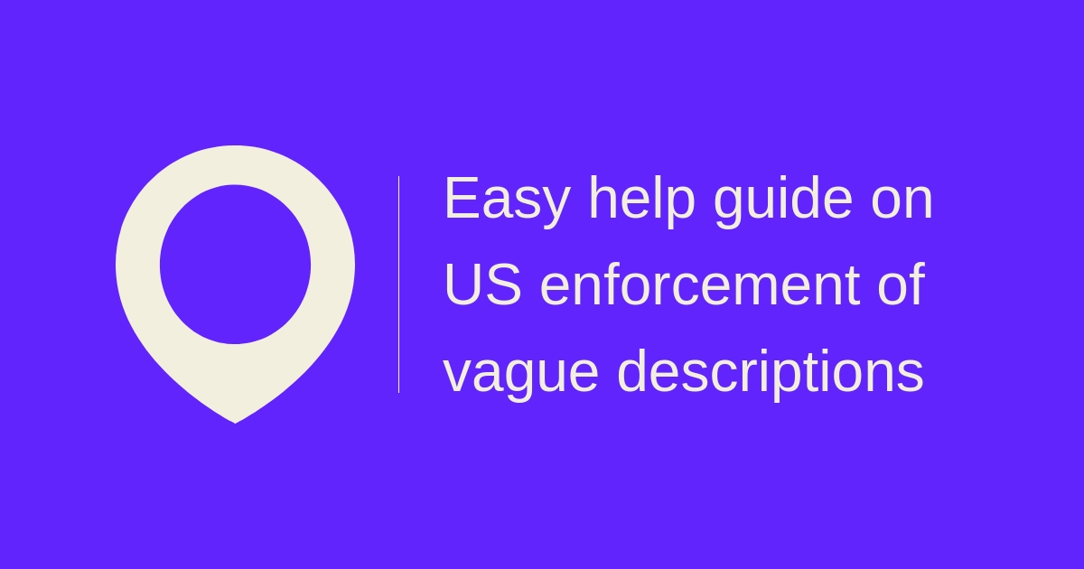 Easy help guide on US enforcement of vague descriptions